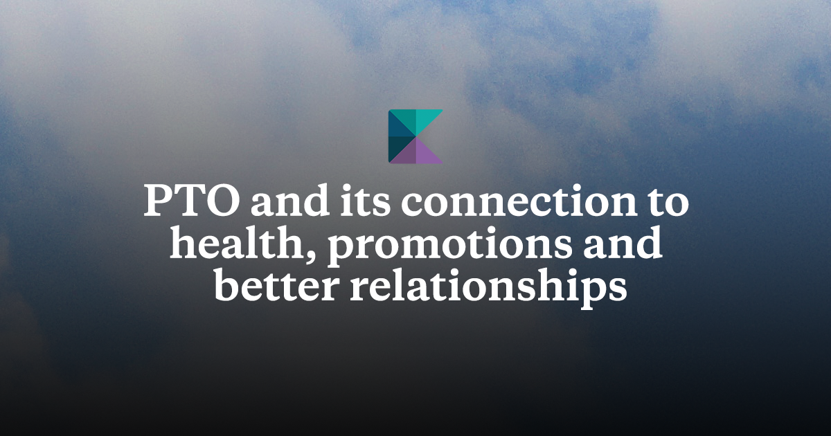 PTO and its connection to health, promotions and better relationships ...